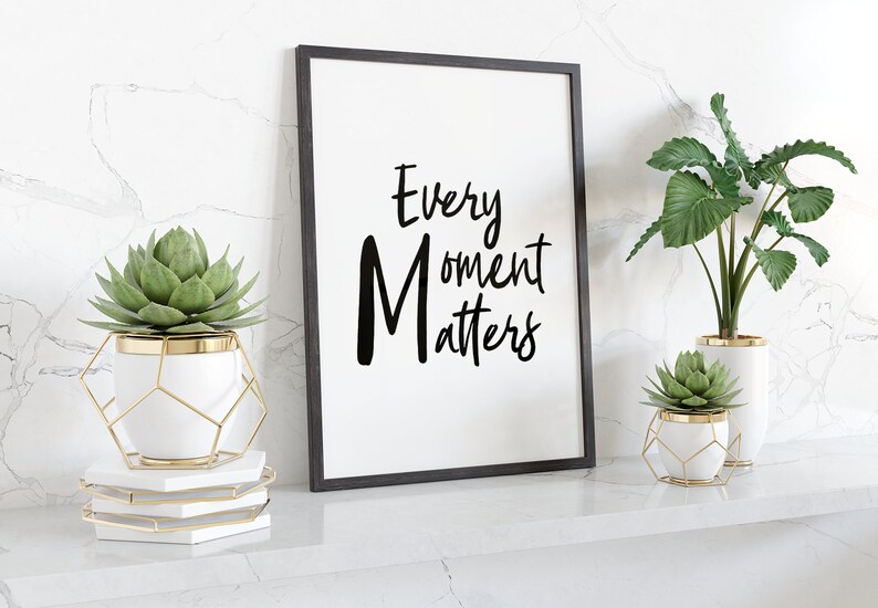 Every Moment Matters Wall Art Print, Inspirational Quote Print ...