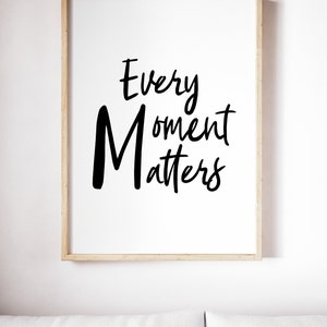 Every Moment Matters Wall Art Print, Inspirational Quote Print ...