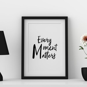 Every Moment Matters Wall Art Print, Inspirational Quote Print ...