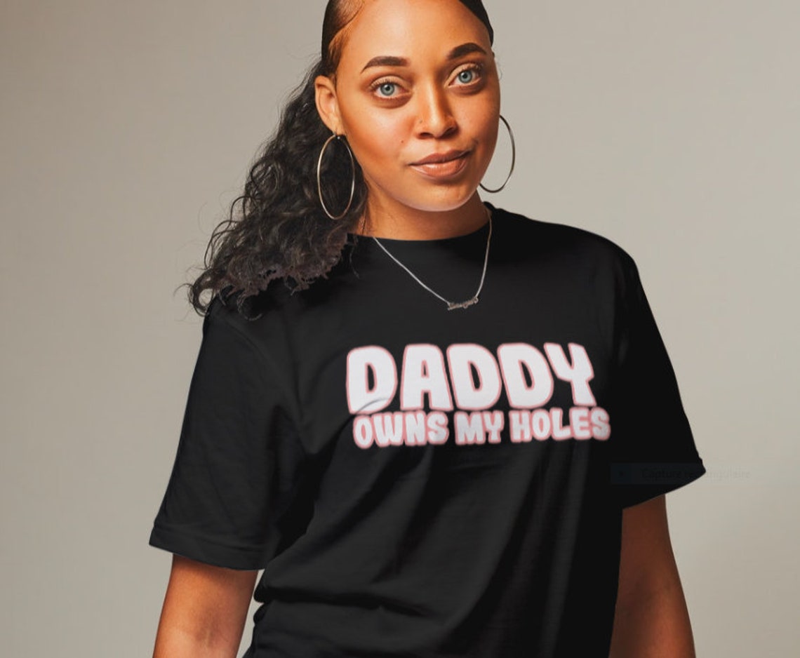 Daddy Owns My Holes Unisex T Shirt Bdsm Shirt Submissive Etsy