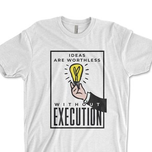 Ideas Are Worthless Without Execution, Motivational Quote T Shirt, Inspirational Quote Tee - Etsy