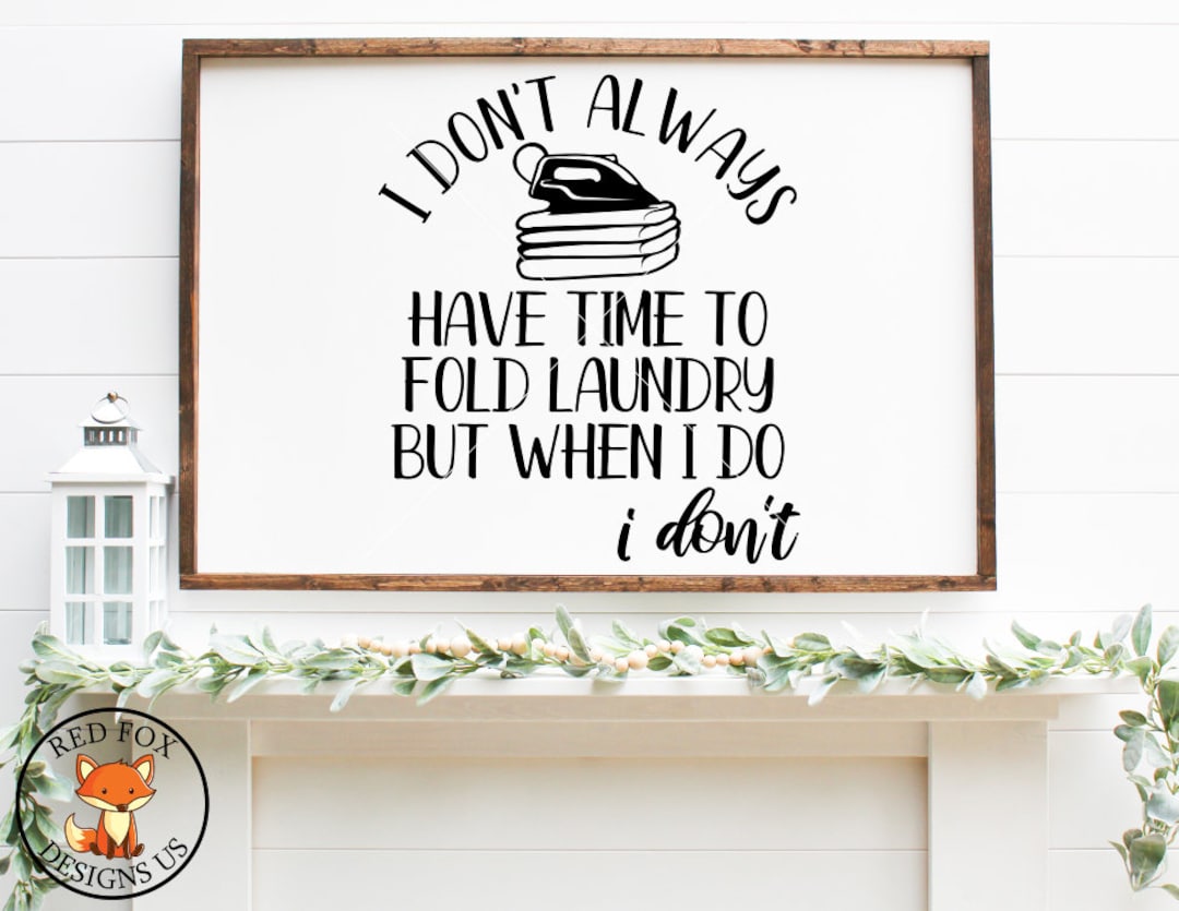 I Don't Always Have Time to Fold Laundry but When I Do I Don't Svg ...