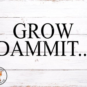 Grow Dammit Svg, Life is Better in the Garden Svg, Cricut Cutting Files ...