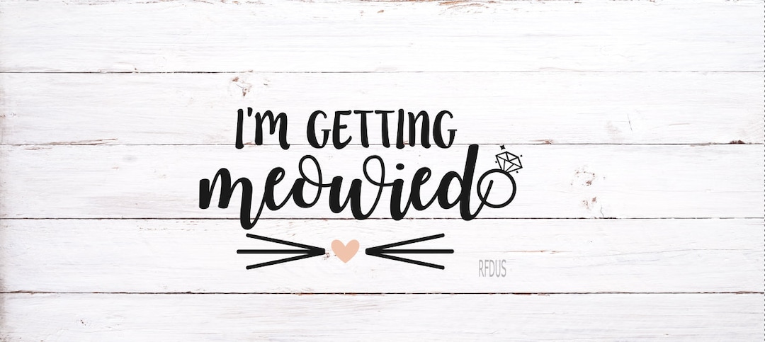 I'm Getting Meowied SVG, I Said Yes SVG, Bride Tribe SVG File, Wedding ...
