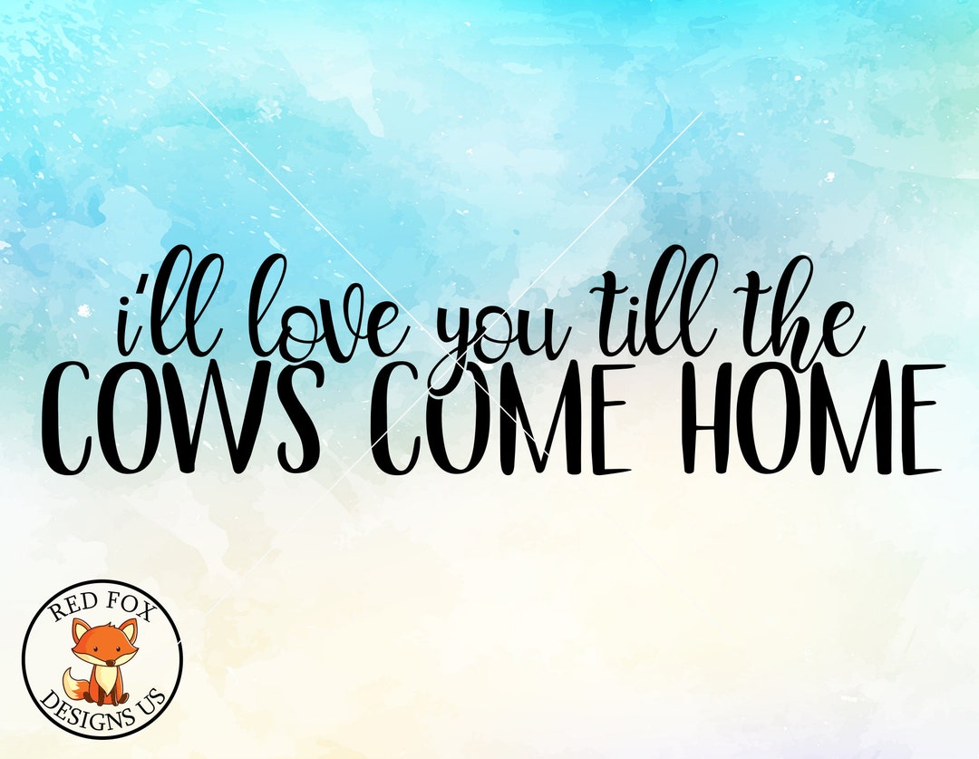 Ill Love You Till the Cows Come Home Svg, Will You Forever Be My Always ...