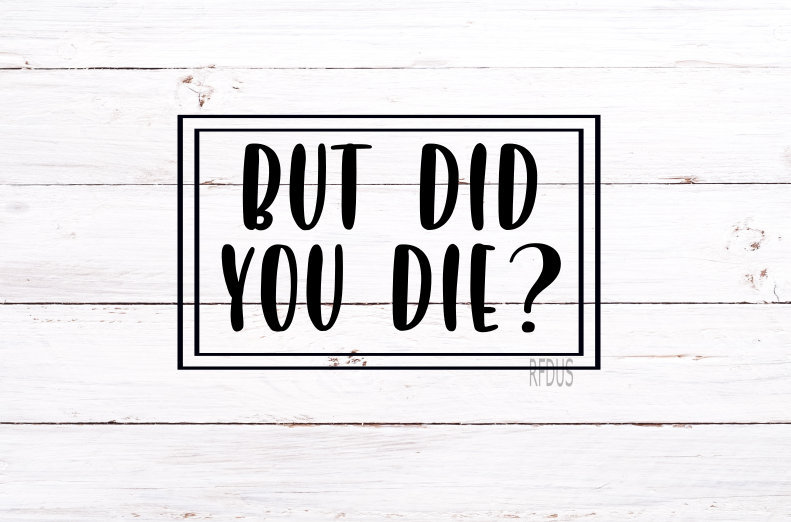 But Did You Die svg file Strong as a Mother SVG Tired as a | Etsy