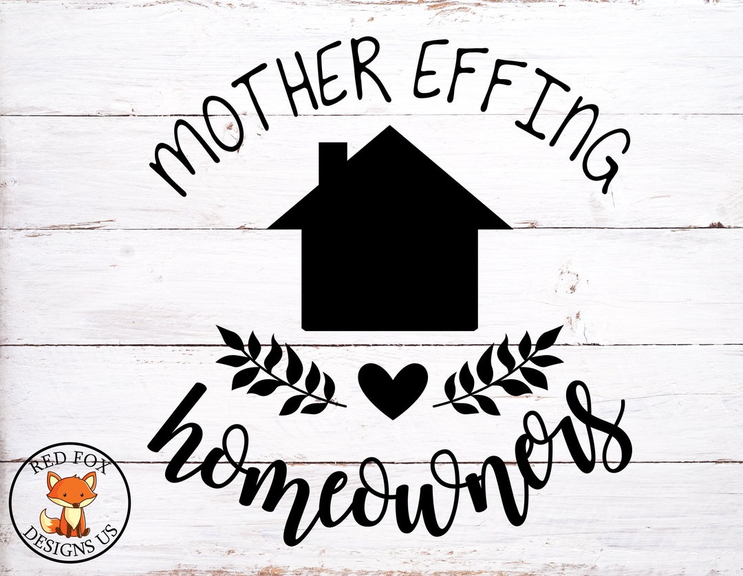 Mother Effing Homeowner Svg, Housewarming Svg, House Svg, Home Svg ...