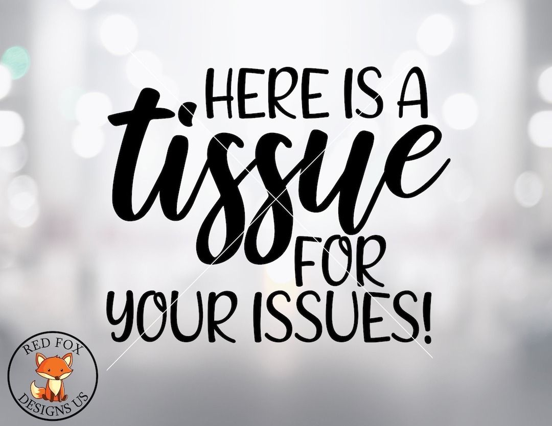 Here is a Tissue for Your Issues Svg, Funny Office Svg, Fix Your ...