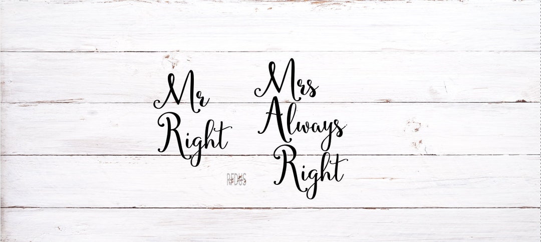 Mr Right Mrs Always Right SVG, Wifey Hubby SVG File, Cricut Explorer ...