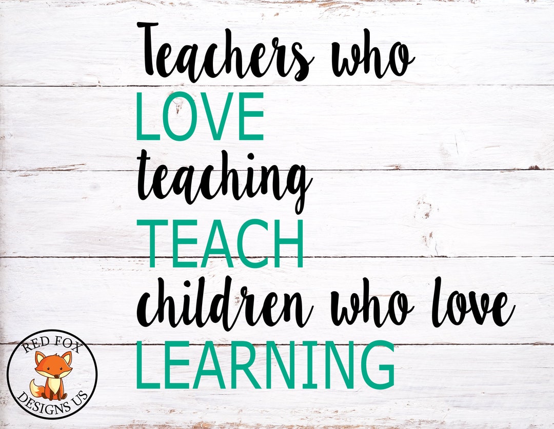 Teachers Who Love Teaching Teach Children Who Love Learning - Etsy