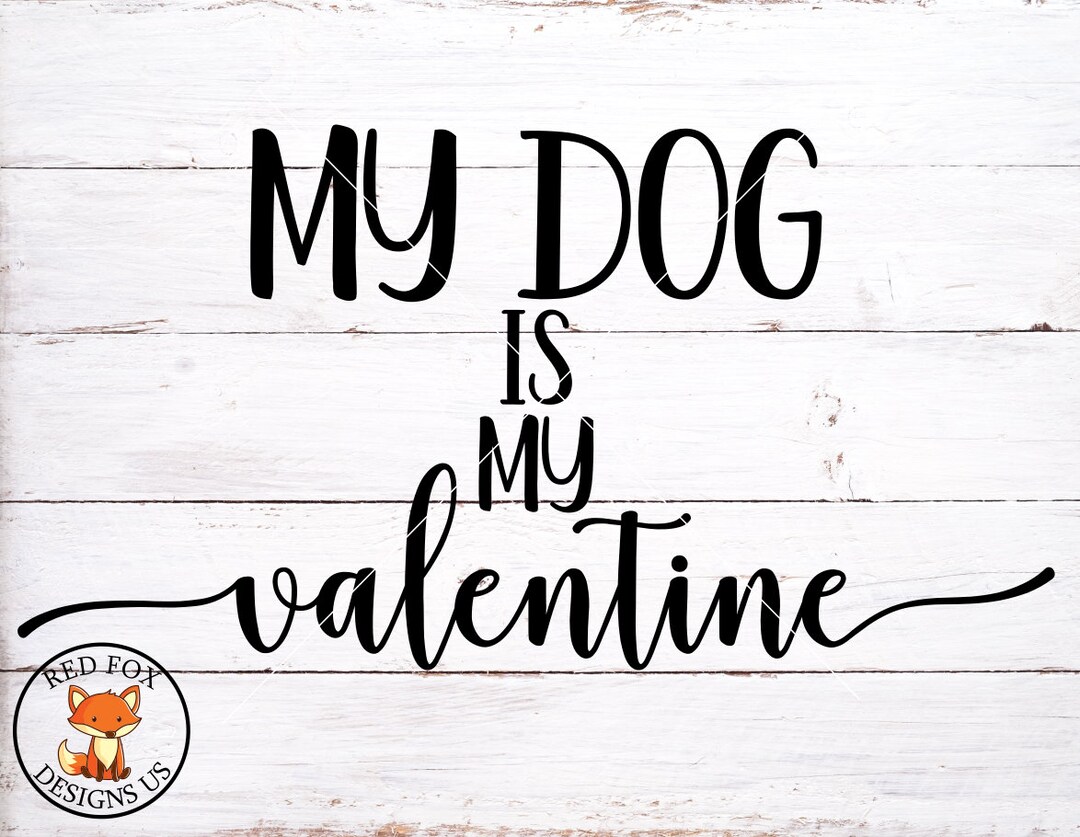 SVG FILES My Dog is My Valentine Svg My Dog is My - Etsy