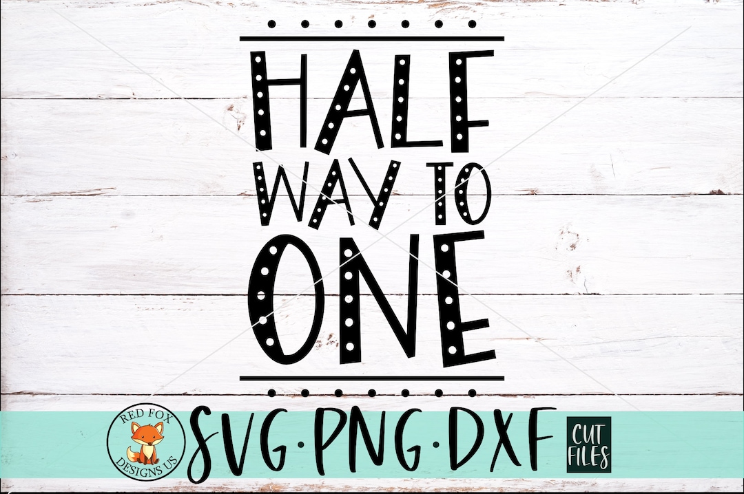 SVG FILES - Half Way to One SVG - Cut File - Half Birthday Svg - Baby ...