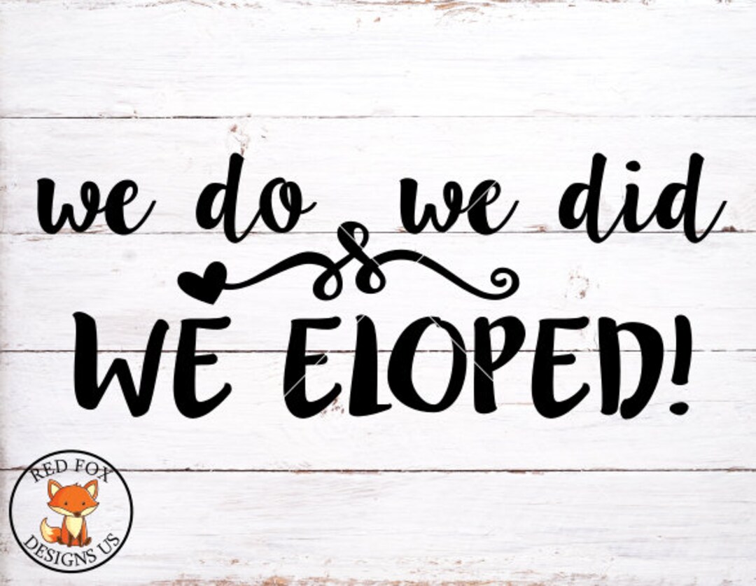 We Do We Did We Eloped Svg, Wedding Svg, Newlywed Svg, Couple Svg ...