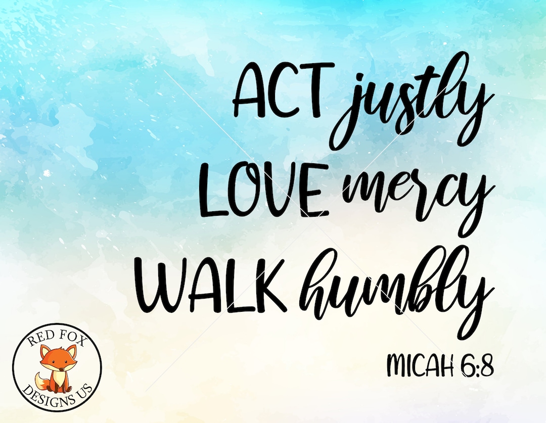 Act Justly Svg - Love Mercy - Walk Humbly - Micah 6:8 Svg - Faith Over ...