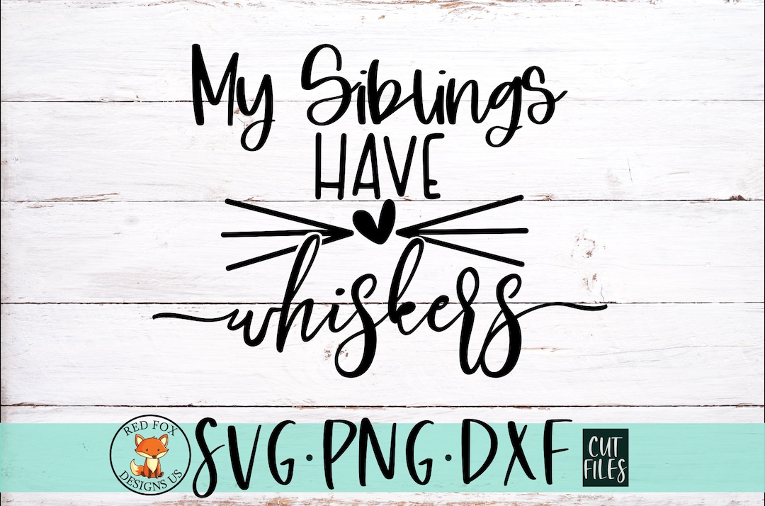 My Siblings Have Whiskers SVG Design, Cricut Cutting File, Cat Mom, Cat ...
