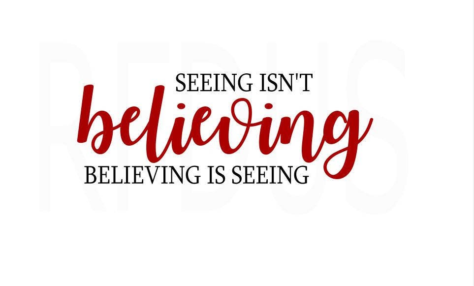 Seeing isn't believing Believing is seeing SVG cricut | Etsy