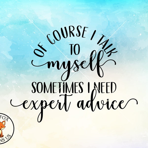 Of Course I Talk to Myself Sometimes I Need Expert Advice - Etsy