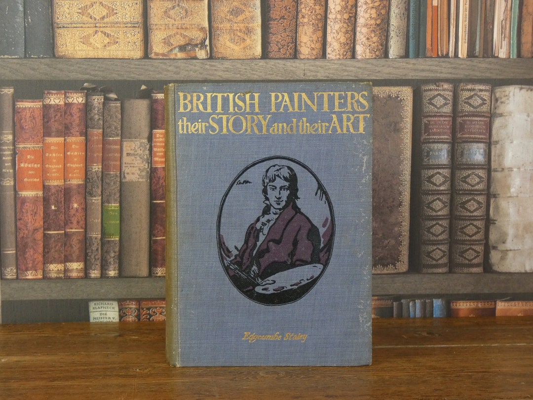 British Painters - Their Story and Their Art - Edgcumbe Staley ...