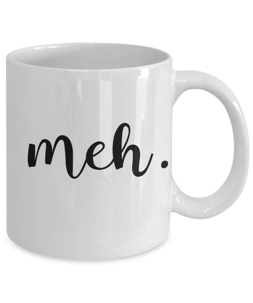 Top sellers Meh Meh mug Meh coffee mug Meh quote Bored Coffee | Etsy