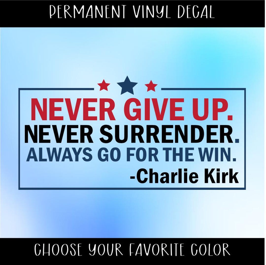 Never Give up Never Surrender Charlie Kirk Quote Memorial Decal - Etsy
