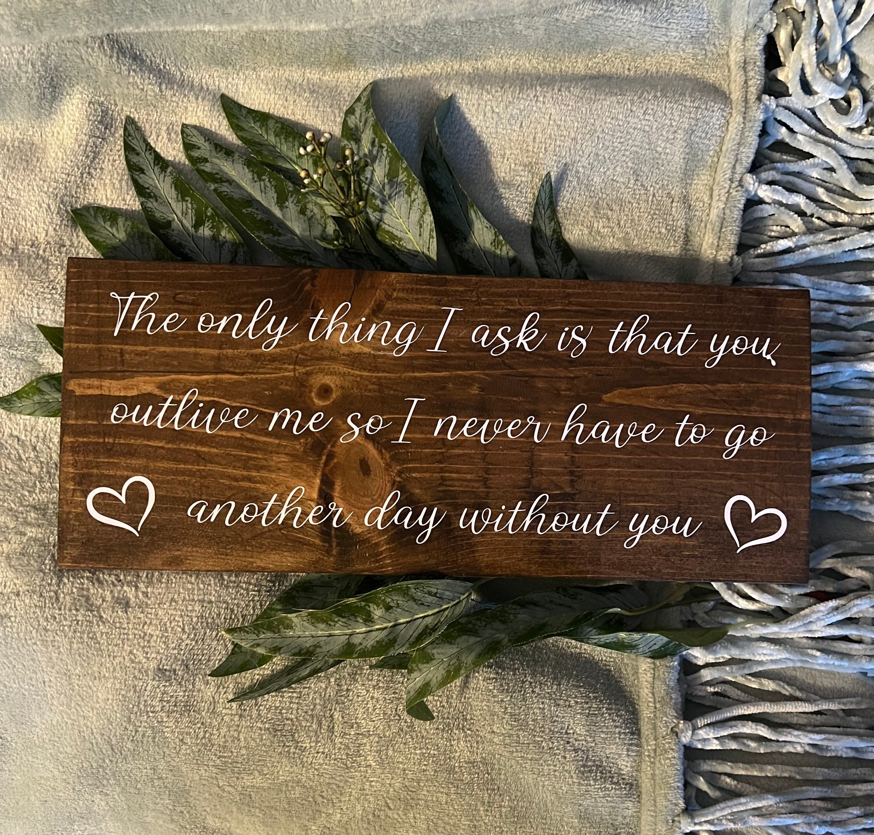 Never Have to Go Another Day Without You Hand Stained Wood Home Decor ...