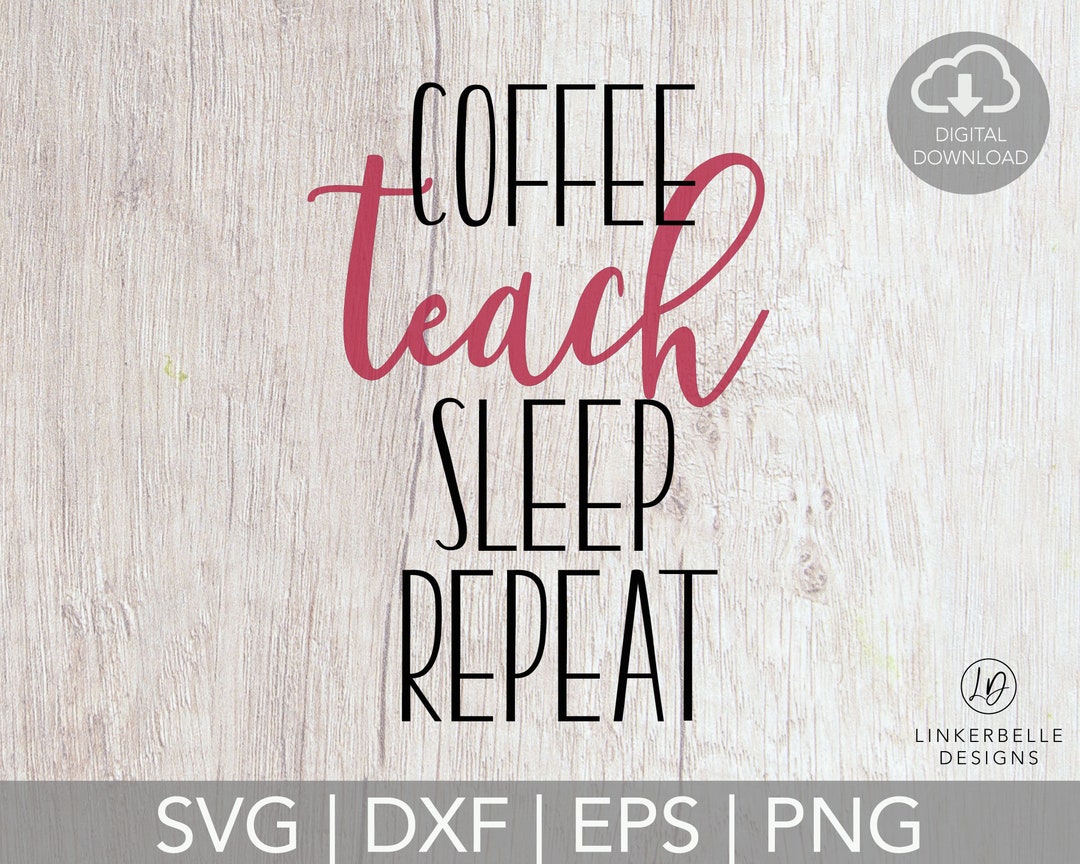 Coffee Teach Sleep Repeat DIGITAL DOWNLOAD { Free Commercial License ...