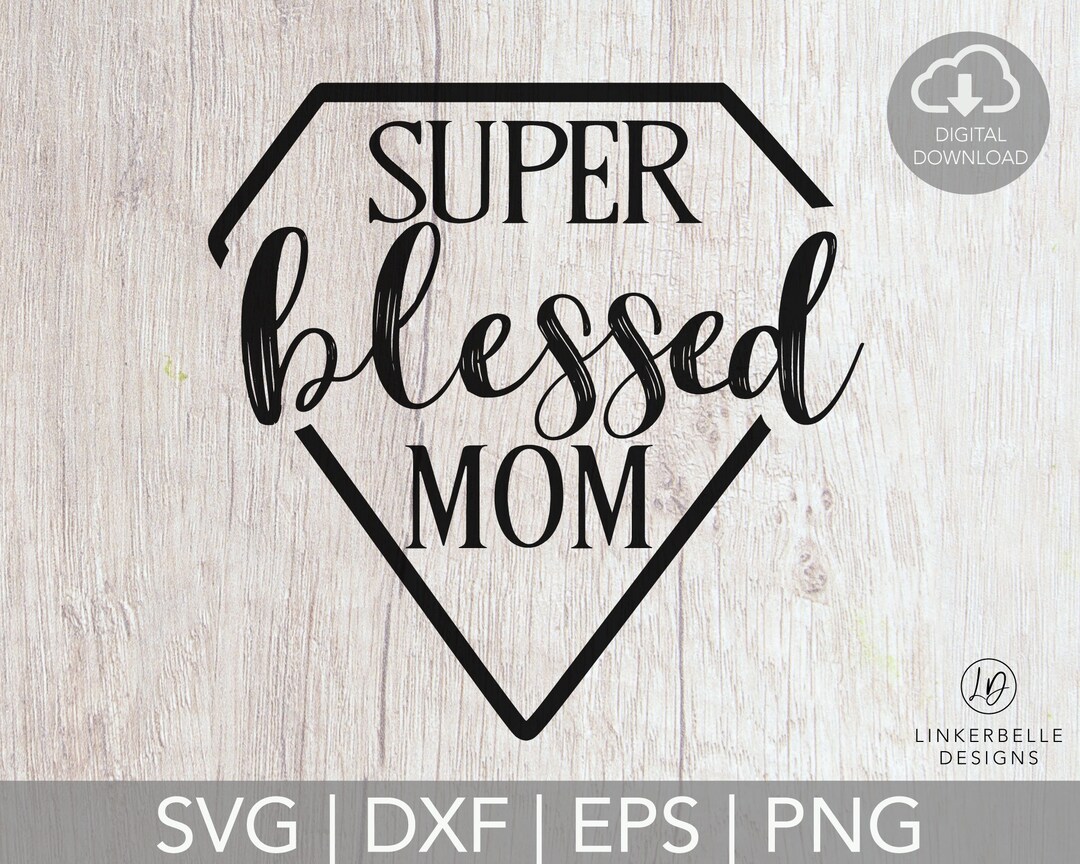 Super Blessed Mom DIGITAL DOWNLOAD { Free Commercial License Included ...