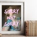 SORRY NOT SORRY Quote Print, Art Print, Pop Art,funny Art Print ...