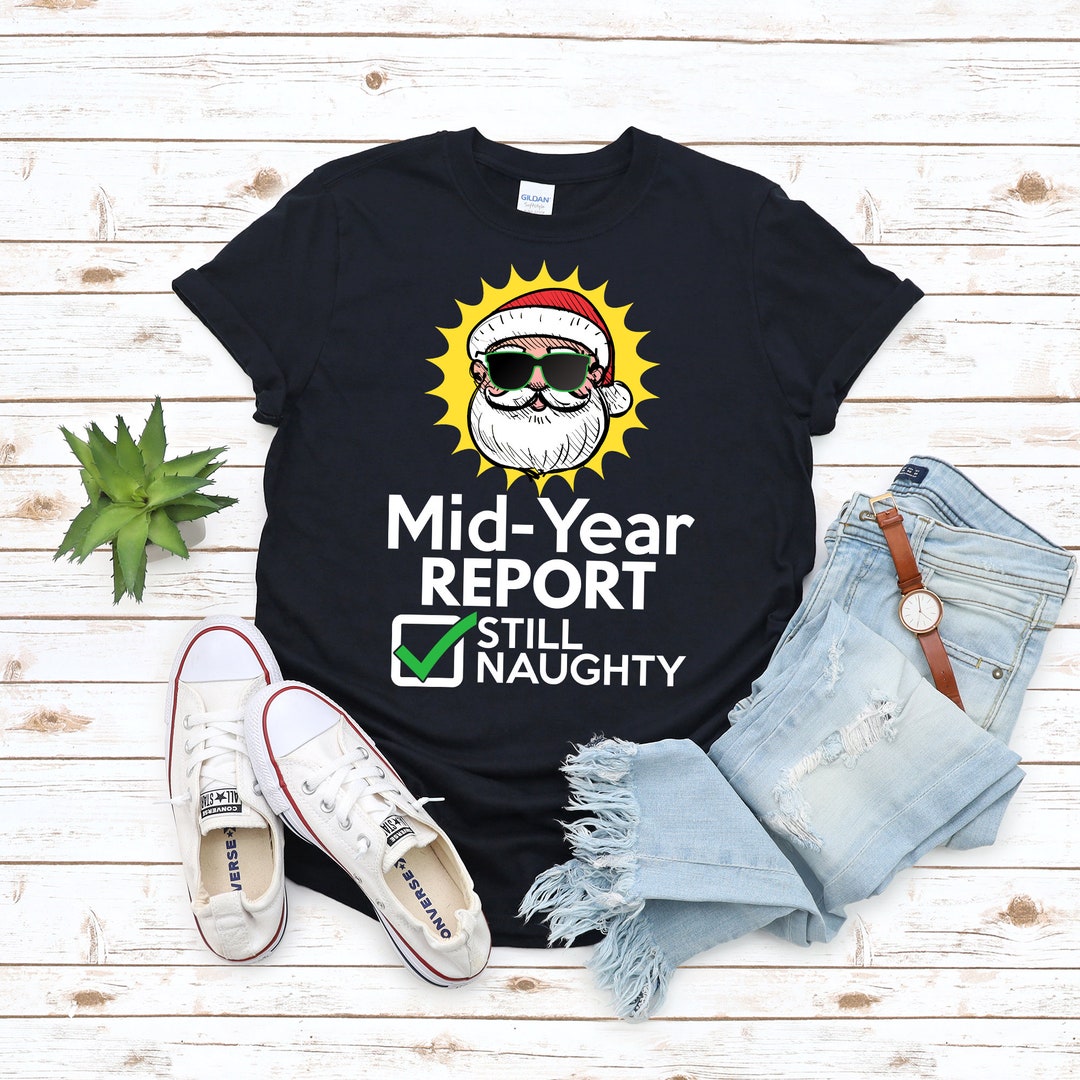 Christmas in July T Shirt Mid Year Report Still Naughty Santa Summer ...