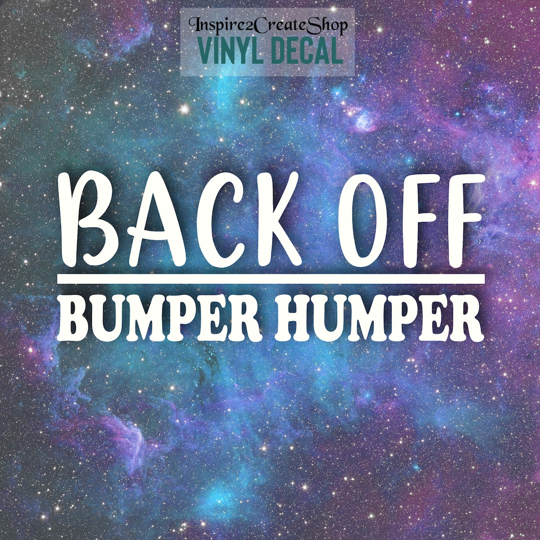 Back off Bumper Humper, Decal, Sticker, Bumper Sticker - Etsy
