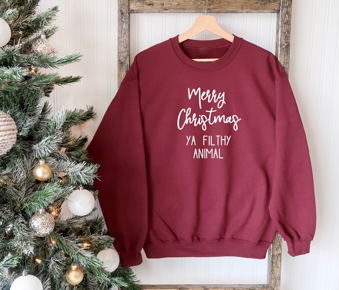 Merry Christmas Ya Filthy Animal Sweatshirt, Christmas Sweater, Gifts ...