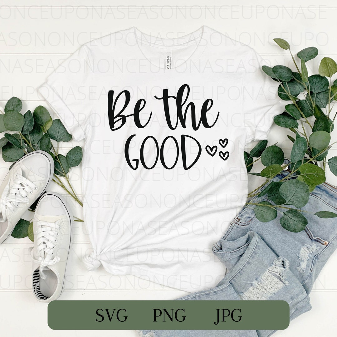 Be the Good SVG | Kindness | Digital Download | Cricut Cut File ...