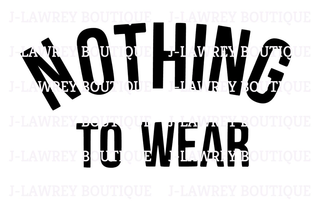 Nothing to Wear SVG, PNG, JPEG, Clip Art - Etsy