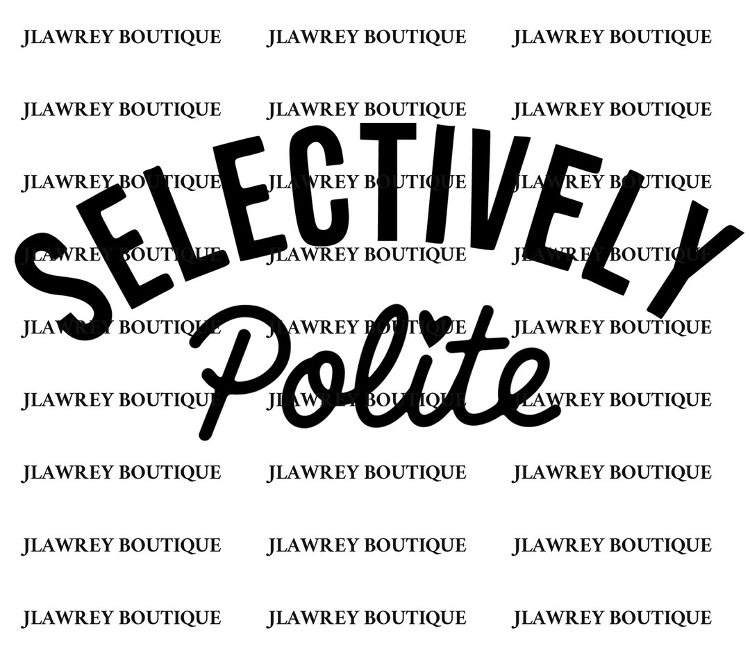 Selectively Polite Funny Saying SVG, JPEG, PNG, Clip Art - Etsy