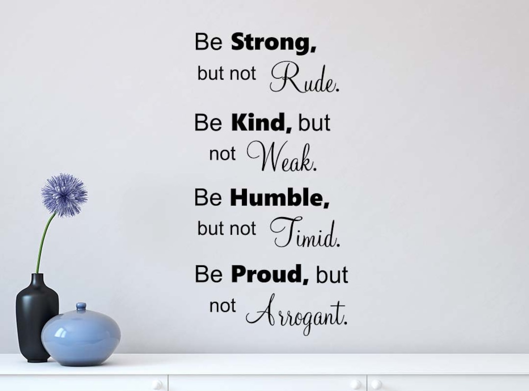Be Strong but Not Rude Be Kind but Not Weak Be Humble but Not Timid 11 ...