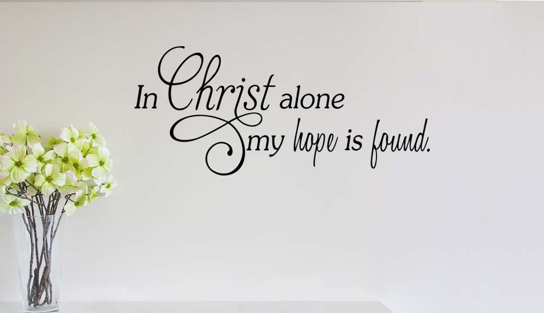 2# in Christ Alone My Hope is Found 23 X 10 Vinyl Wall Decal Religious ...