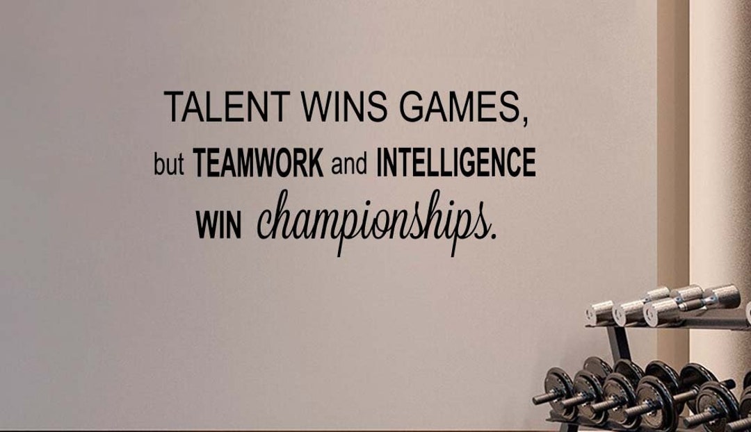 Talent Wins Games but Teamwork and Intelligence Win Championships 23 X ...