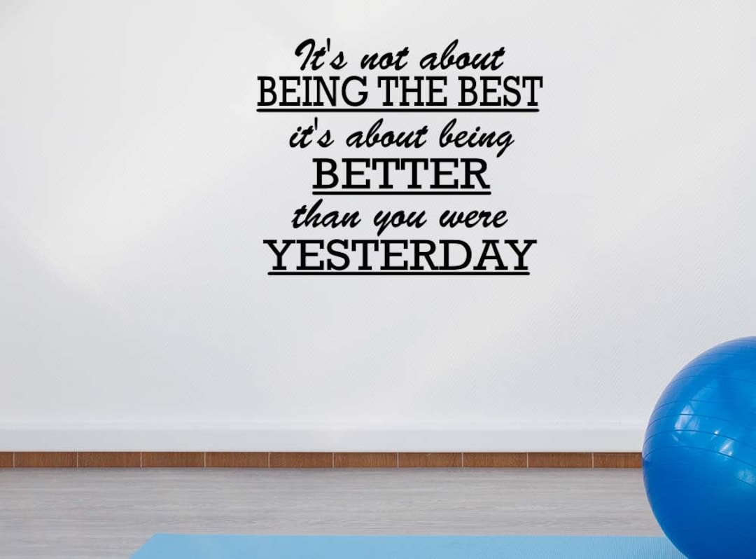 2# Its Not About Being the Best Its About Being Better Than You Were ...