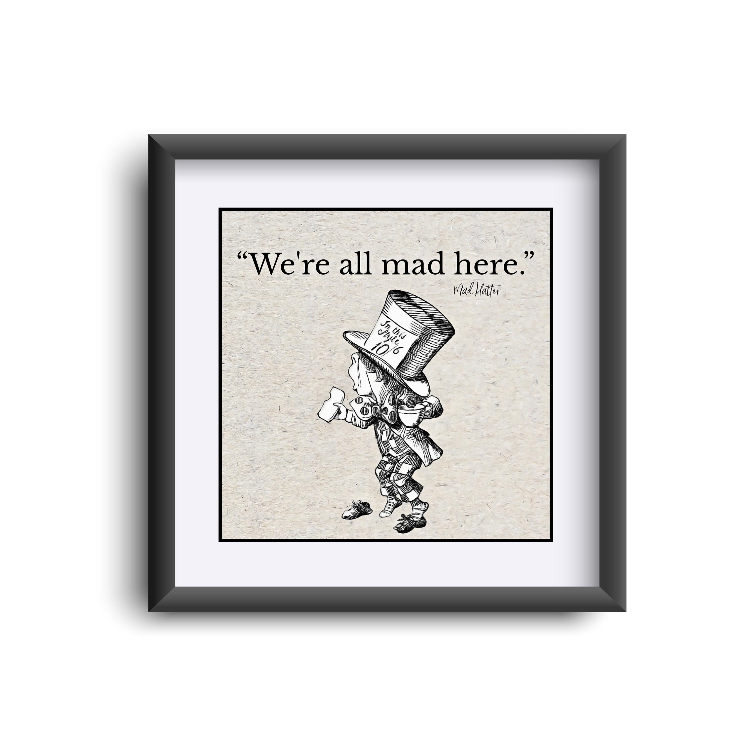 Alice in Wonderland Mad Hatter Quote "we're All Mad Here," Art - Mad ...