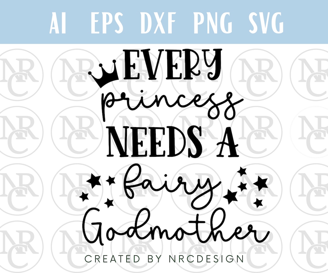 Every Princess Needs a Fairy Godmother Svg | SVG for Cricut | Godmother ...