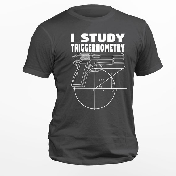 I Study Triggernometry Guns T-shirt Gun Gifts Pro Gun - Etsy
