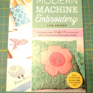Modern Machine Embroidery Lisa Archer 11 Projects Pickle Pie Designs 25 ...
