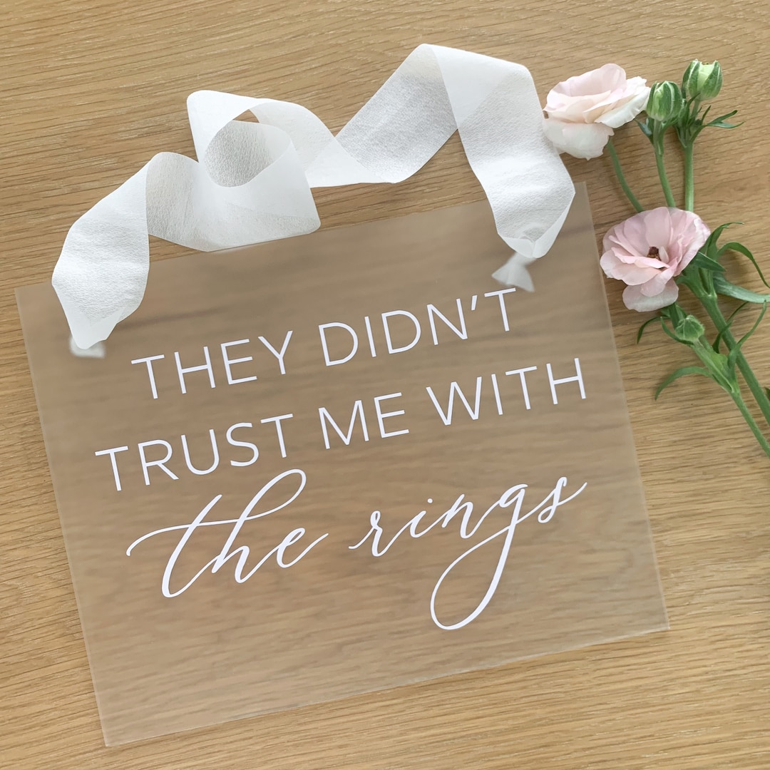 Funny Ring Bearer Acrylic Wedding Sign | They Didn’t Trust Me With the ...