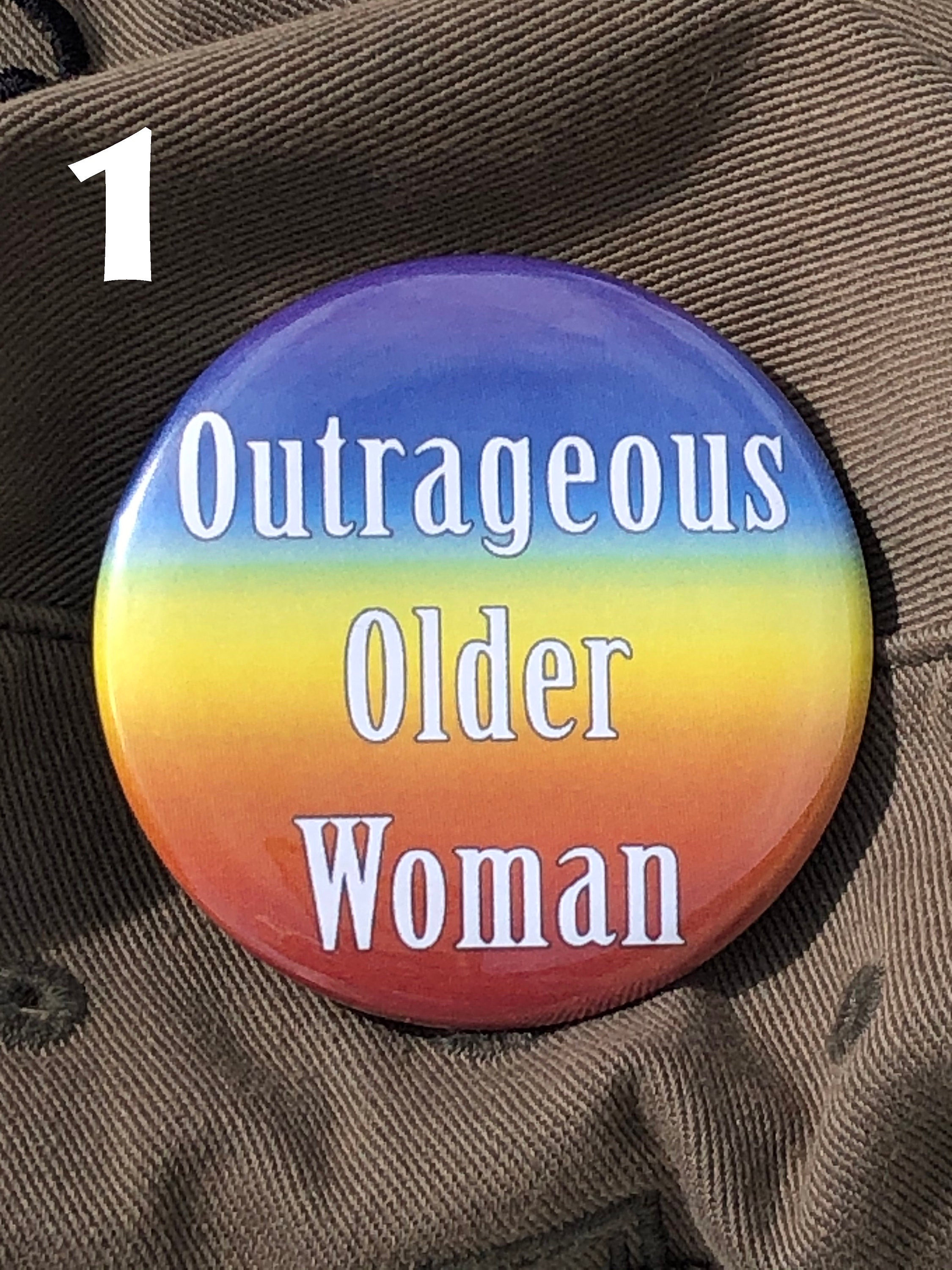 Outrageous Older Woman Button. 2.25 Pin-back Button. Humorous but Real ...