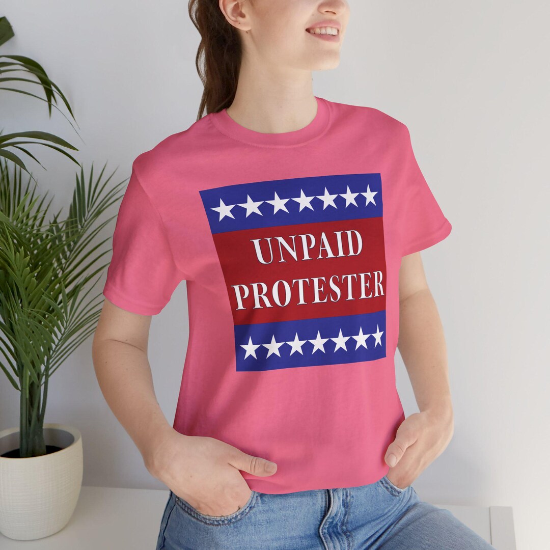 Unpaid Protester T Shirt. Unisex Jersey Short Sleeve Tee. Protest T ...