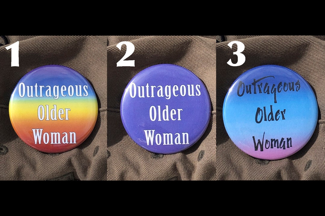 Outrageous Older Woman Button. 2.25" Pin-back Button. Humorous but Real ...