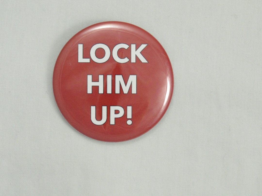 Lock Him up Button. Protest Pin-back Button. 2.25 Buttons. Resist ...