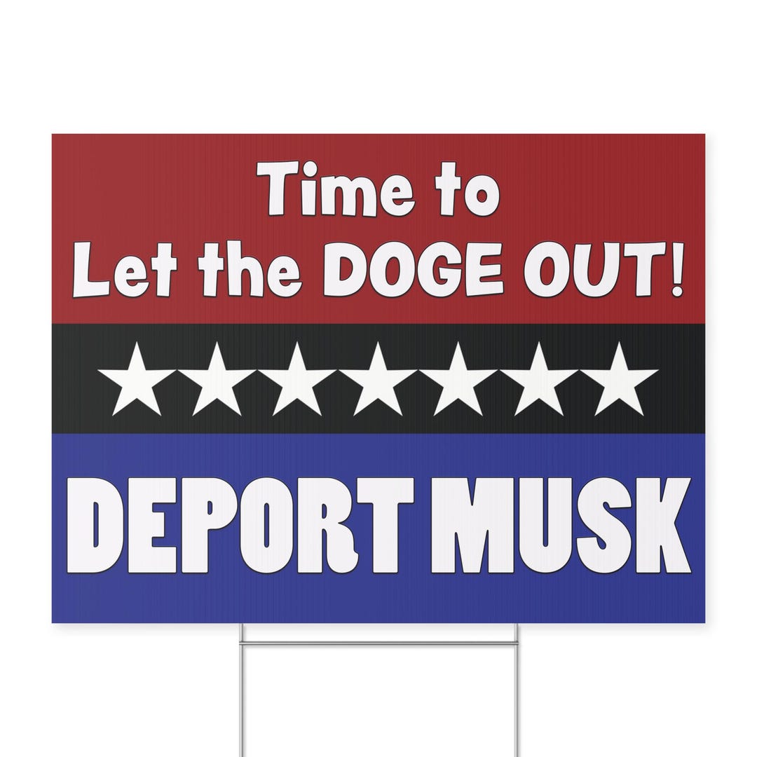 Time to Let the Doge Out. Deport Musk Yard Sign. Printed on Both Sides ...