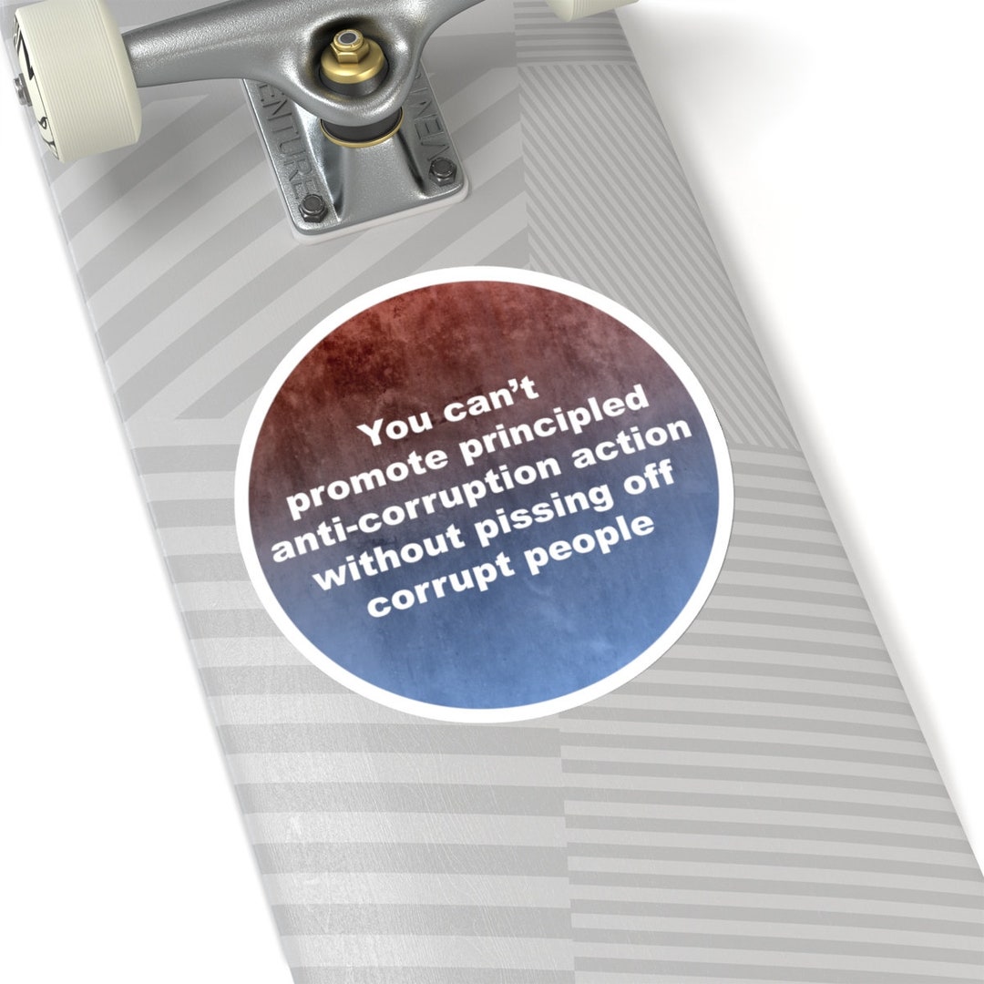 You Can't Promote Principled Anti-corruption Action Without Pissing off ...