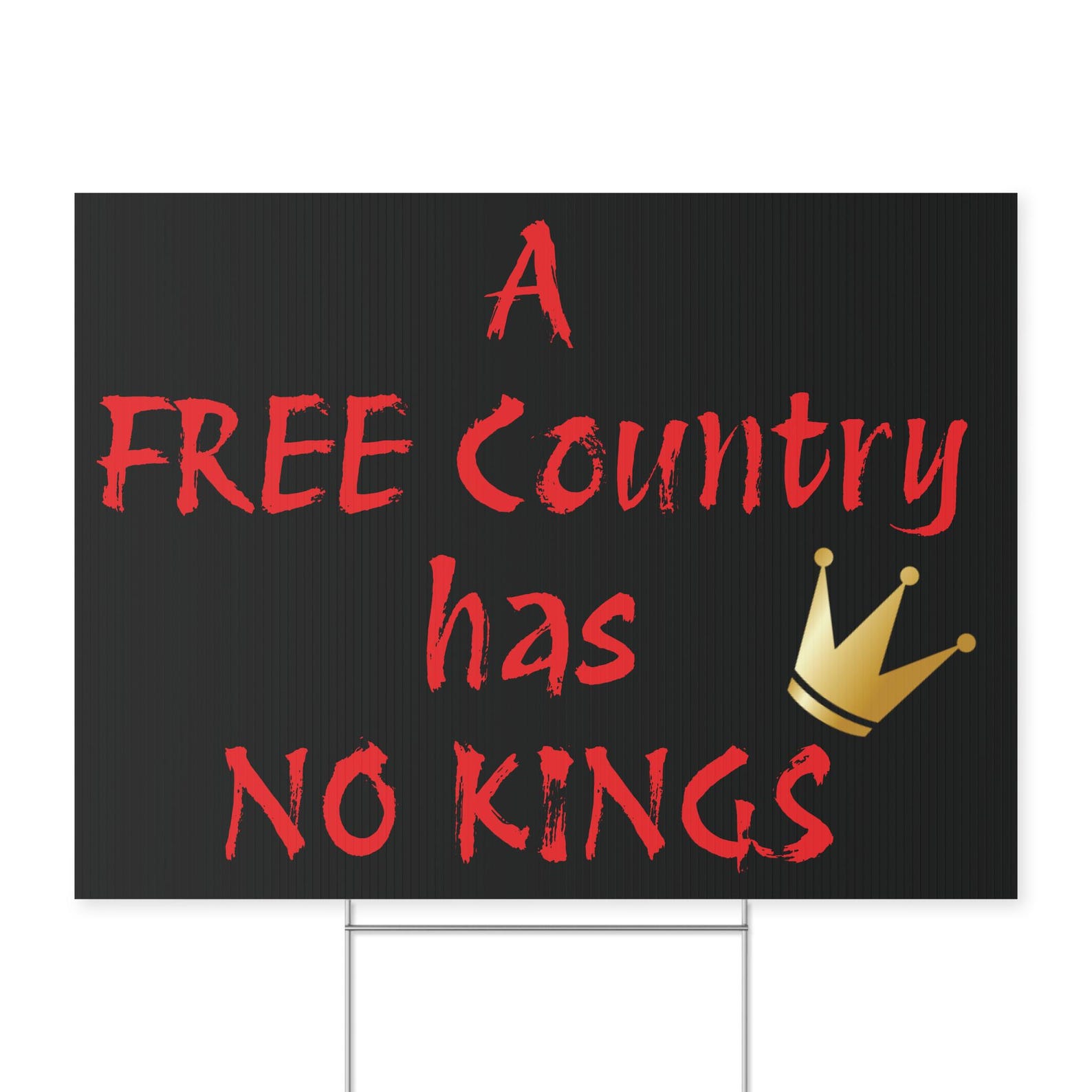 A Free Country Has No Kings Yard Sign. Printed on Both Sides. Metal H ...